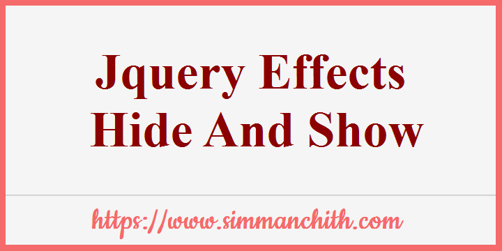jQuery hide() and show() Methods - simmanchith jQuery hide() and show() Methods - simmanchith