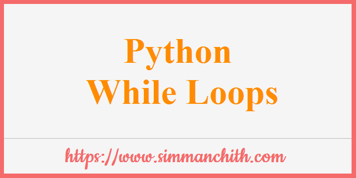 Python While Loops Simmanchith