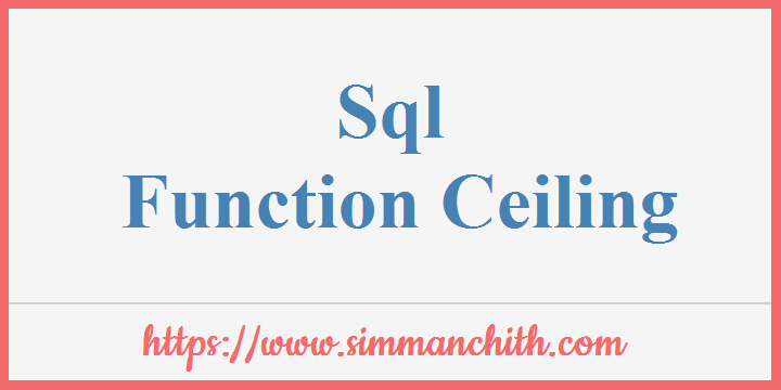 SQL CEILING() Function - simmanchith SQL CEILING() Function - simmanchith