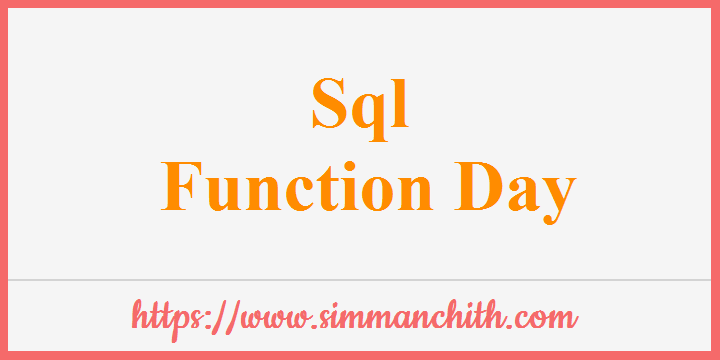 SQL DAY() Function - Datetime Interval Format - simmanchith SQL DAY() Function - Datetime Interval Format - simmanchith