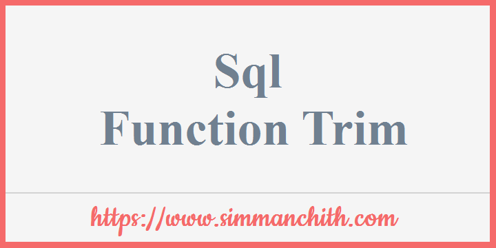 SQL TRIM() | LTRIM() And RTRIM() Functions - simmanchith SQL TRIM() | LTRIM() And RTRIM() Functions - simmanchith